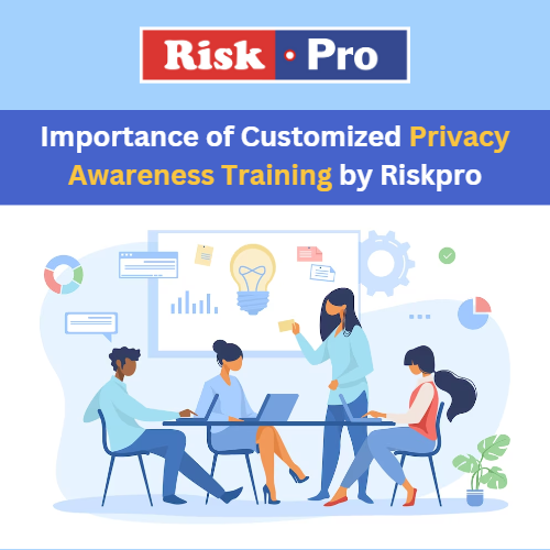 Importance of Customized Privacy Awareness Training by Riskpro | Riskpro India - Connect with ...